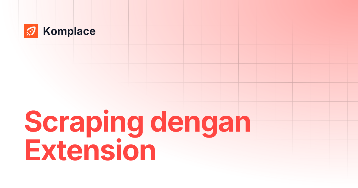 Scraping dengan Extension | Komplace