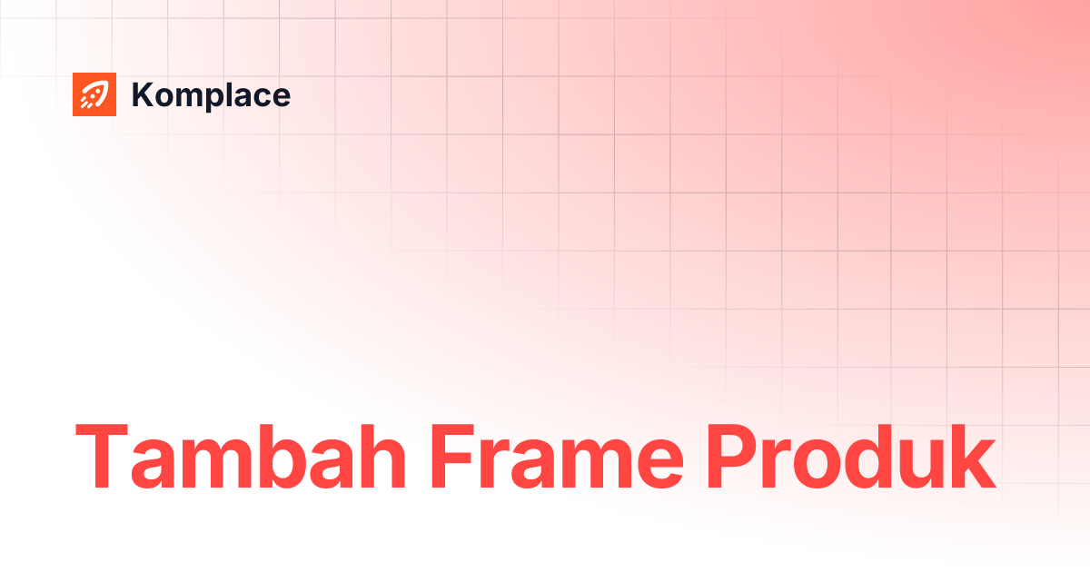 Tambah Frame Produk | Komplace