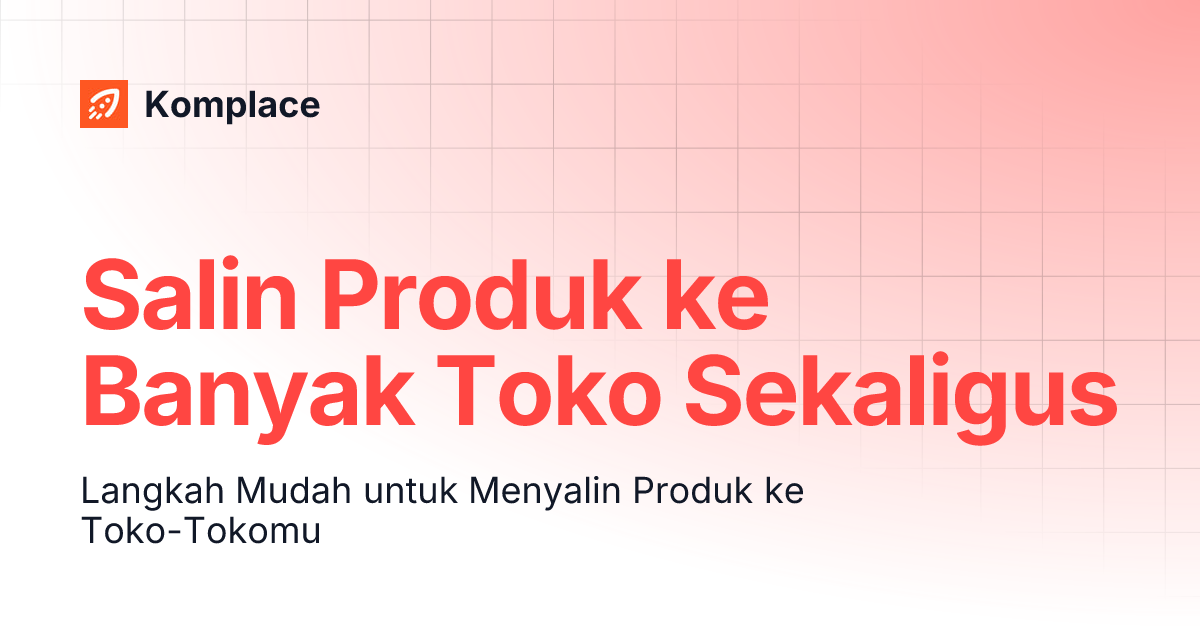 Salin Produk ke Banyak Toko Sekaligus | Komplace