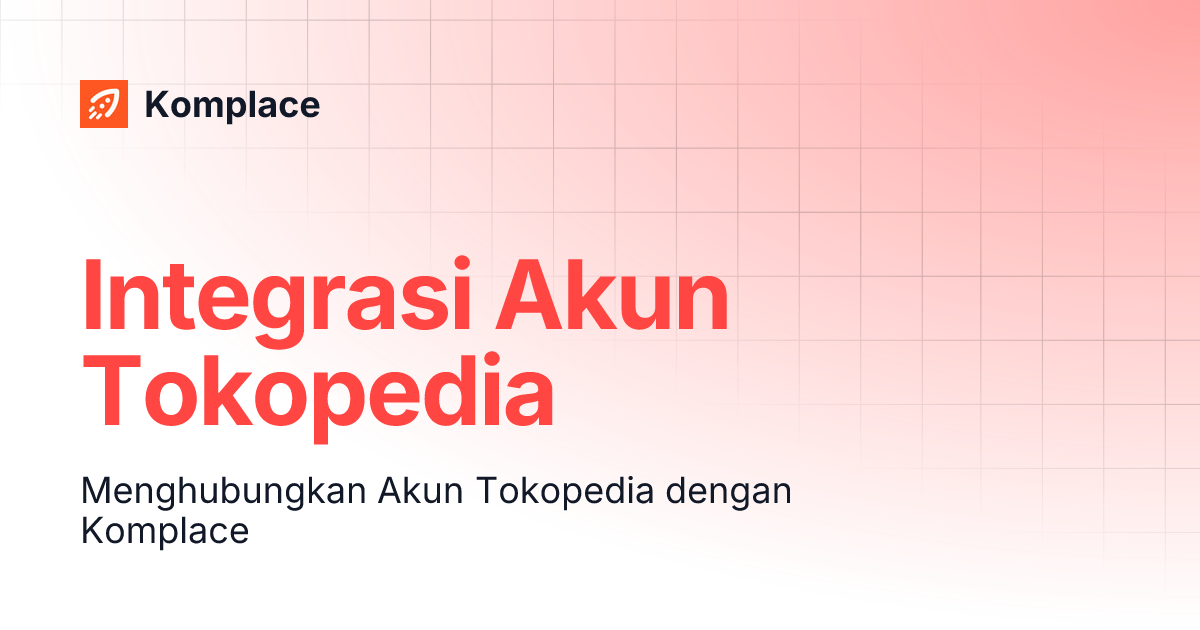Integrasi Akun Tokopedia | Komplace